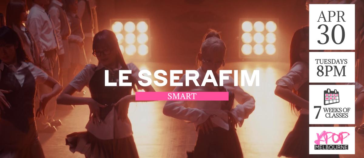 Learn Smart by Le Sserafim on Tuesdays! - Kpop Dance Classes Melbourne ...